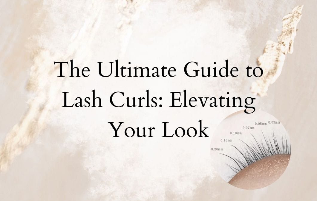 The Ultimate Guide to Lash Curls: Elevating Your Look